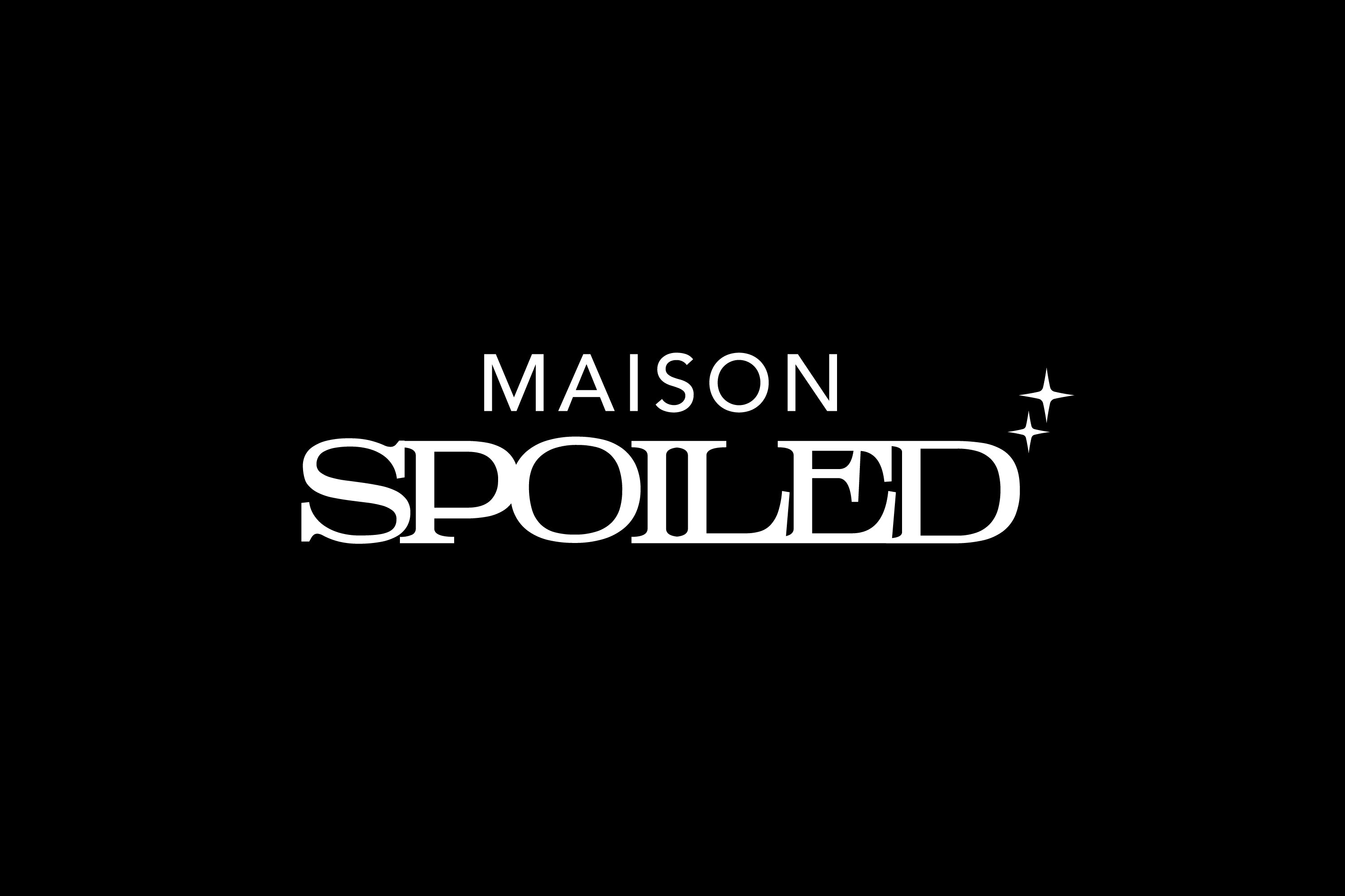 Maison Spoiled | Spoil & be Spoiled